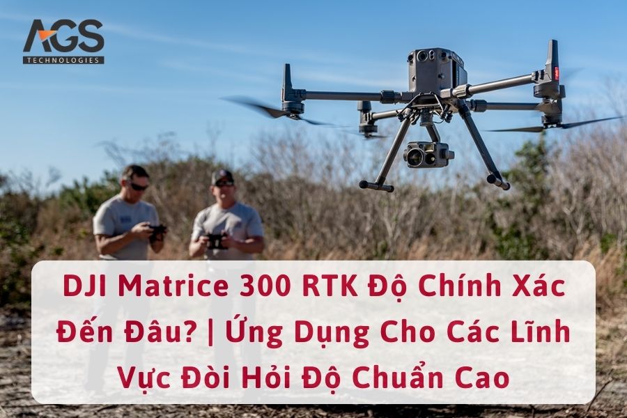 DJI Matrice 300 RTK Độ Chính Xác Đến Đâu? | Ứng Dụng Cho Các Lĩnh Vực ...