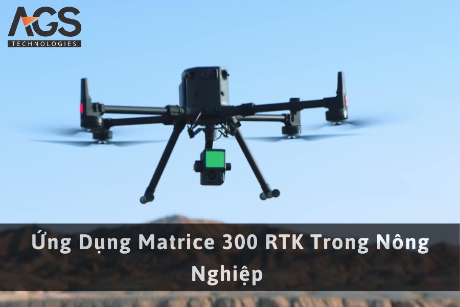 Ứng Dụng Matrice 300 RTK Trong Nông Nghiệp
