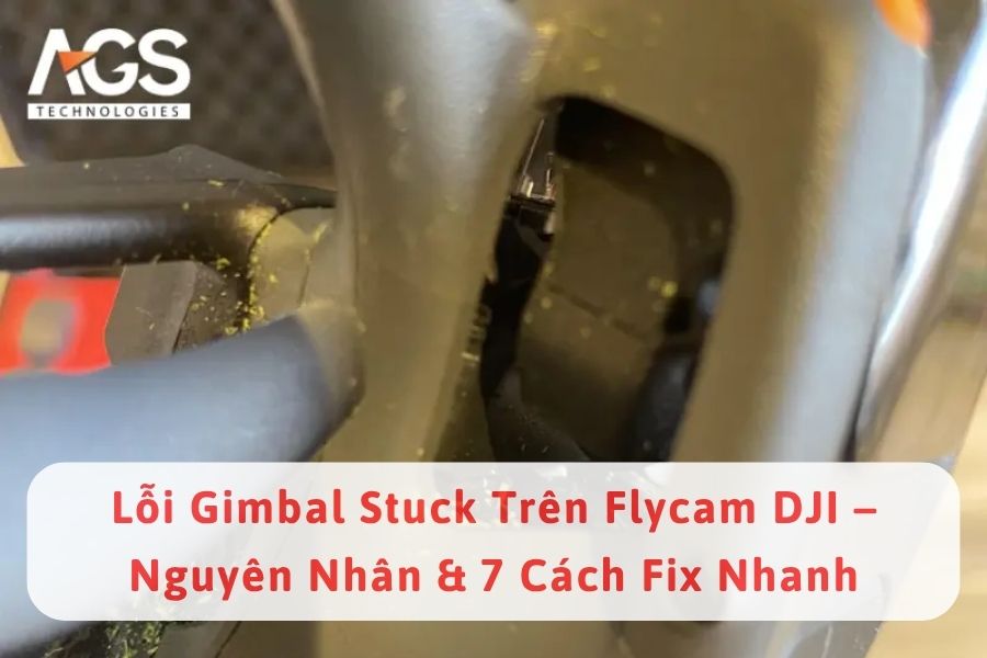 Lỗi Gimbal Stuck Trên Flycam DJI – Nguyên Nhân & 7 Cách Fix Nhanh